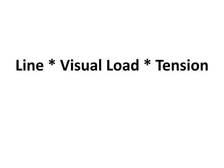 PPT - Line * Visual Load * Tension PowerPoint Presentation, free ...