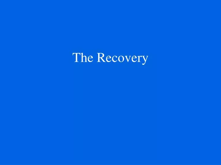 PPT - The Recovery PowerPoint Presentation, free download - ID:2345159