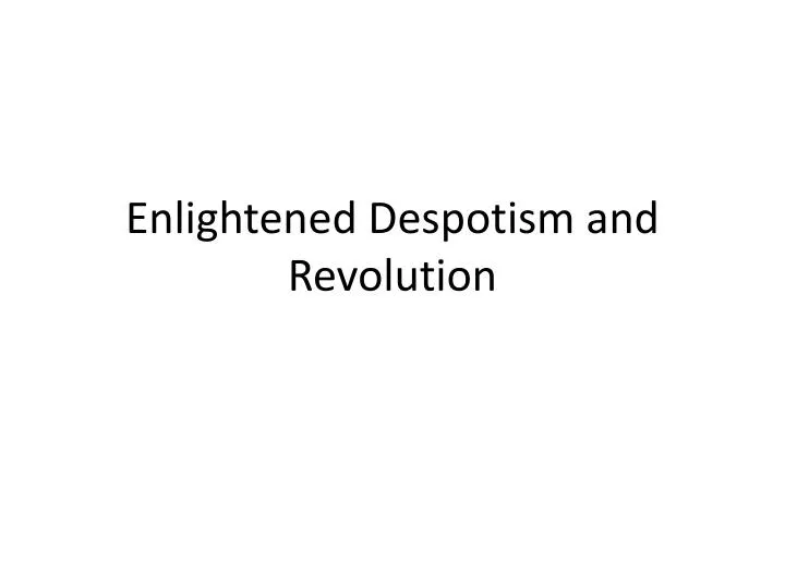 PPT - Enlightened Despotism and Revolution PowerPoint Presentation ...