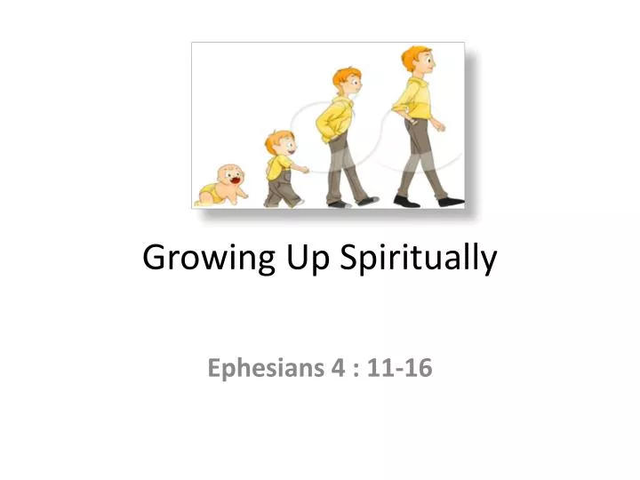 PPT - Growing Up Spiritually PowerPoint Presentation, free download ...