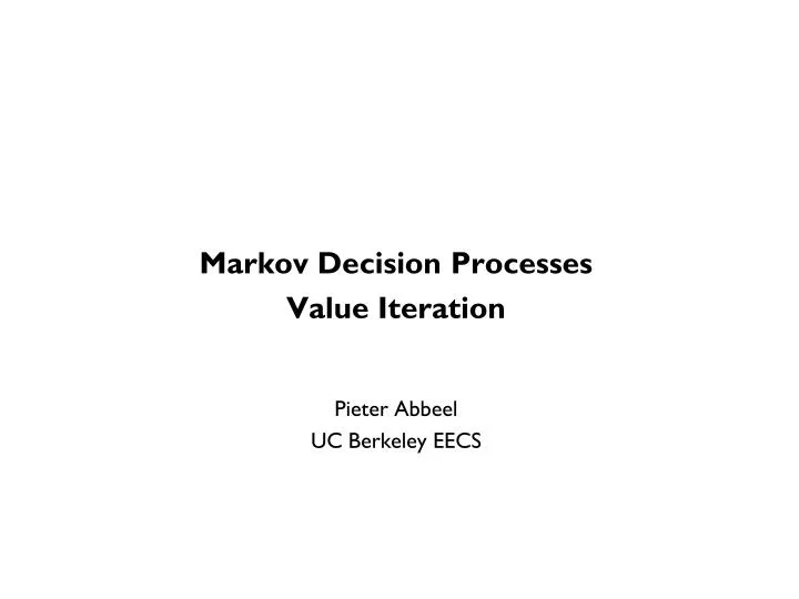 PPT - Markov Decision Processes Value Iteration Pieter Abbeel UC ...
