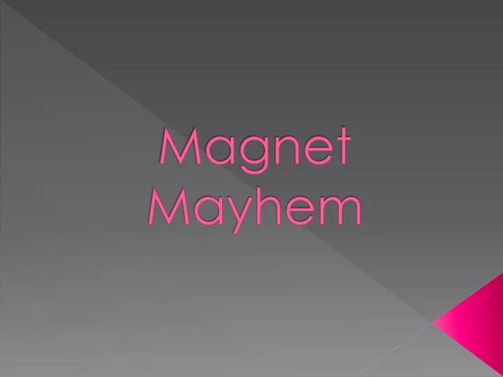 PPT - Magnet Mayhem PowerPoint Presentation, free download - ID:2347729