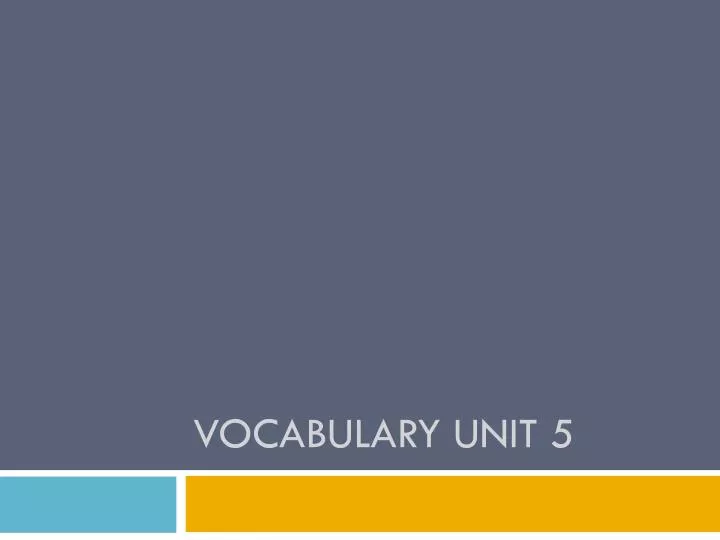 PPT - Vocabulary Unit 5 PowerPoint Presentation, free download - ID:2348640