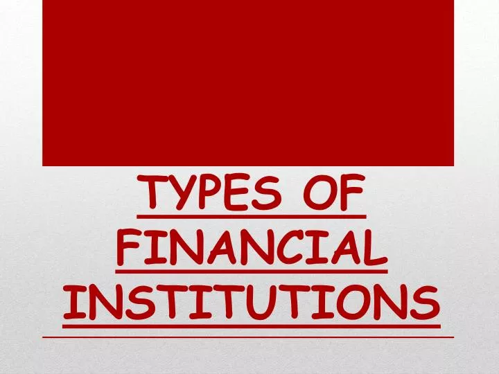 PPT - TYPES OF FINANCIAL INSTITUTIONS PowerPoint Presentation, free ... PPT - TYPES OF FINANCIAL INSTITUTIONS PowerPoint Presentation, free ...