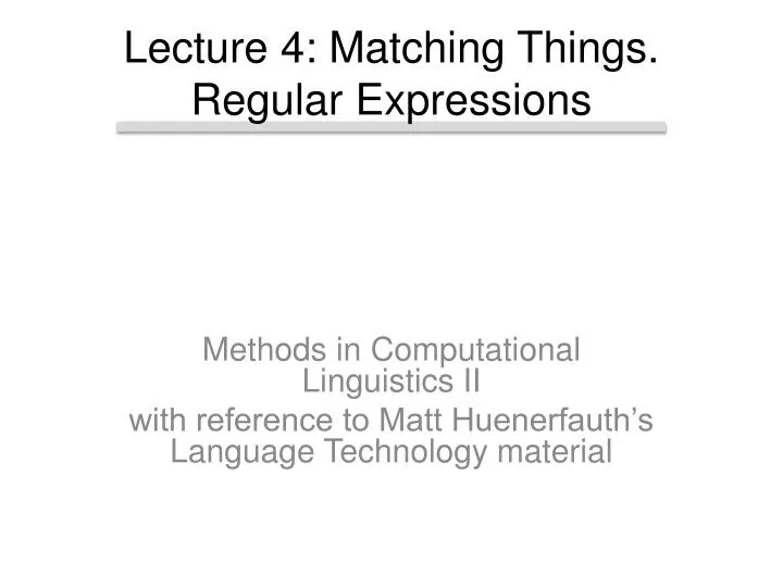PPT - Lecture 4: Matching Things. Regular Expressions PowerPoint ...