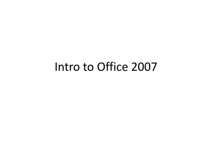 PPT - Intro to Office 2007 PowerPoint Presentation, free download - ID ...