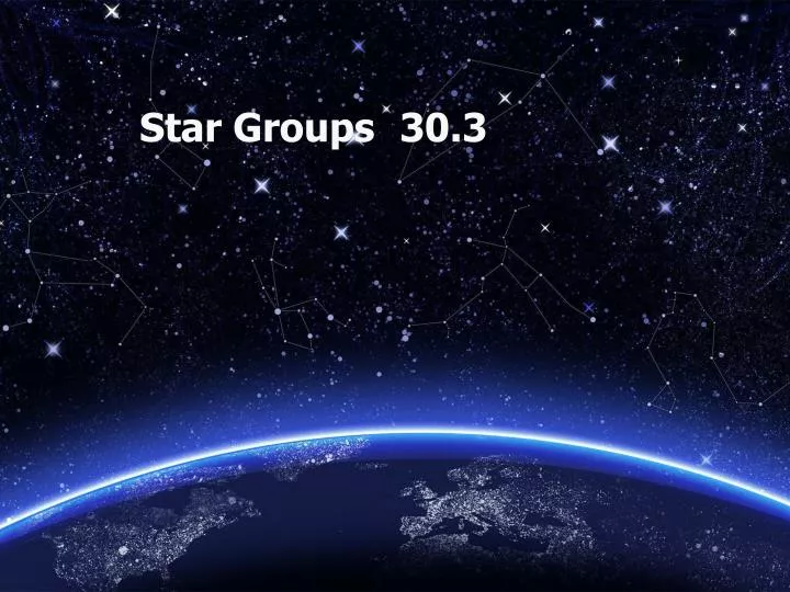 PPT - Star Groups 30.3 PowerPoint Presentation, free download - ID:2352369