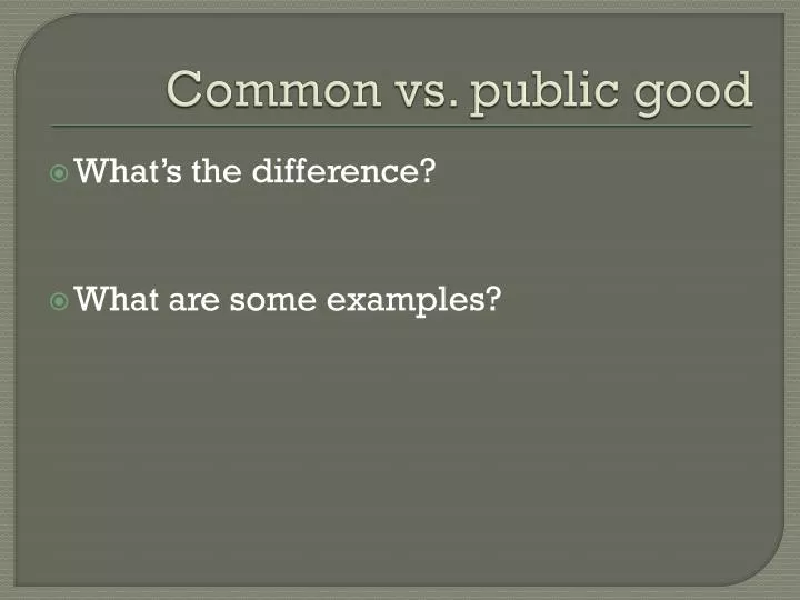 PPT - Common vs. public good PowerPoint Presentation, free download ...