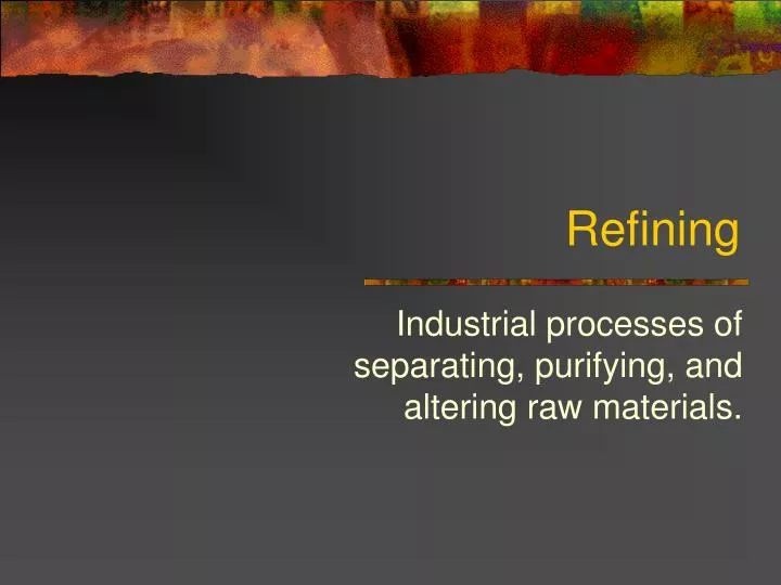 PPT - Refining PowerPoint Presentation, free download - ID:2353425