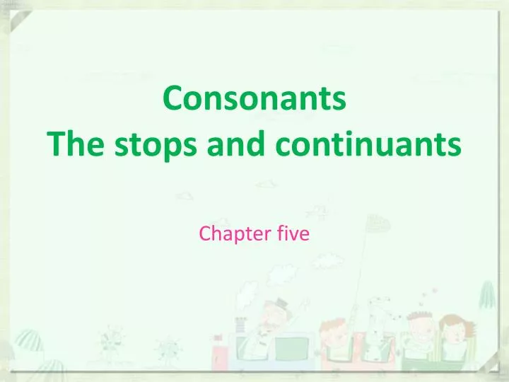 PPT - Consonants The stops and continuants PowerPoint Presentation ...