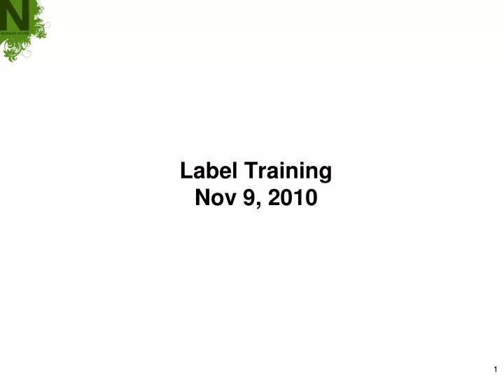 PPT - Label Training Nov 9, 2010 PowerPoint Presentation, free download ...