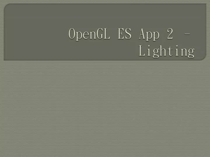 PPT - OpenGL ES App 2 – Lighting PowerPoint Presentation, free download ...