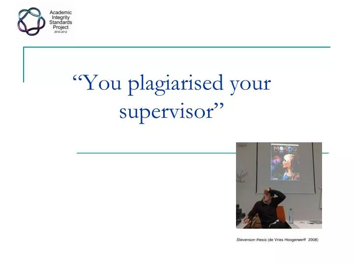 PPT - “You plagiarised your supervisor” PowerPoint Presentation, free ...