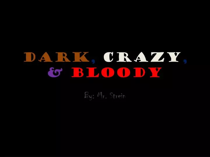 PPT - Dark , Crazy , & Bloody PowerPoint Presentation, free download ...