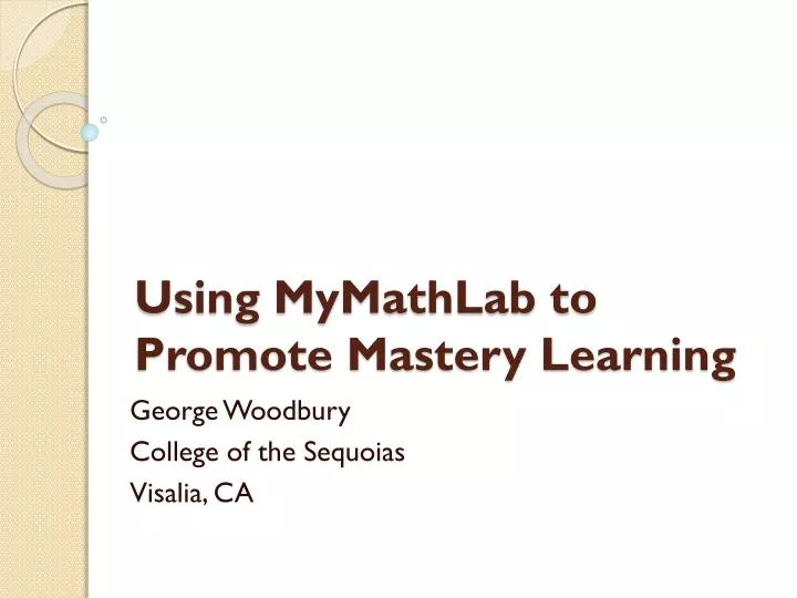 PPT - Using MyMathLab to Promote Mastery Learning PowerPoint ... PPT - Using MyMathLab to Promote Mastery Learning PowerPoint ...