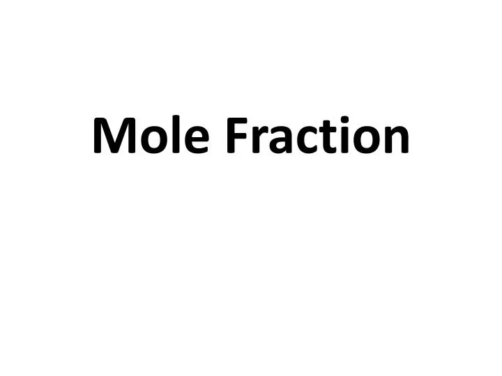 PPT - Mole Fraction PowerPoint Presentation, free download - ID:2364631