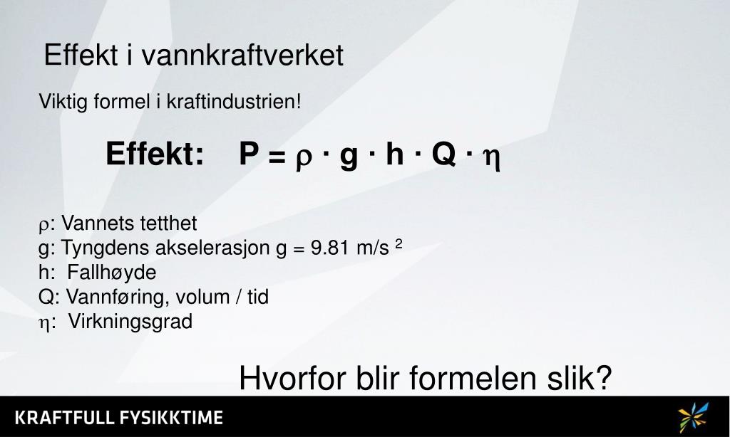 PPT - Fysikk 1: Effekt og energiproduksjon i vannkraftverk PowerPoint Presentation - ID:2365447