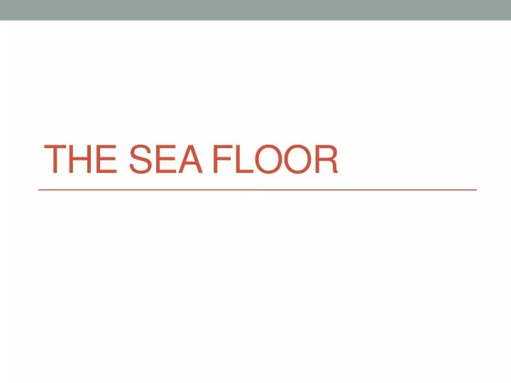 PPT - The Sea Floor PowerPoint Presentation, free download - ID:2366773