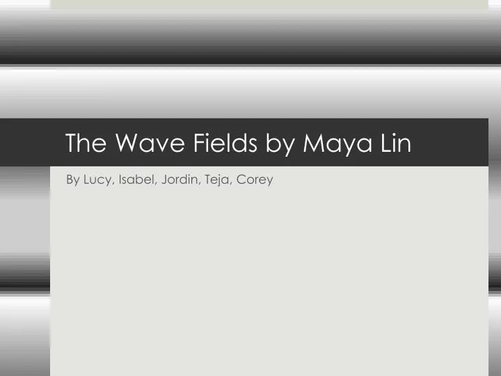 PPT - The Wave Fields by Maya Lin PowerPoint Presentation, free ...