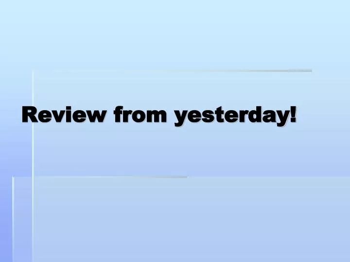 PPT - Review from yesterday! PowerPoint Presentation, free download ...