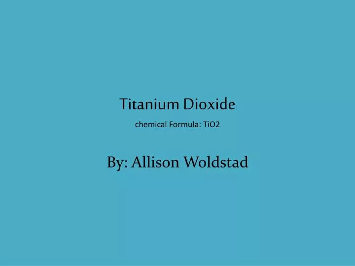 PPT - Titanium Dioxide chemical Formula: TiO2 PowerPoint Presentation ...