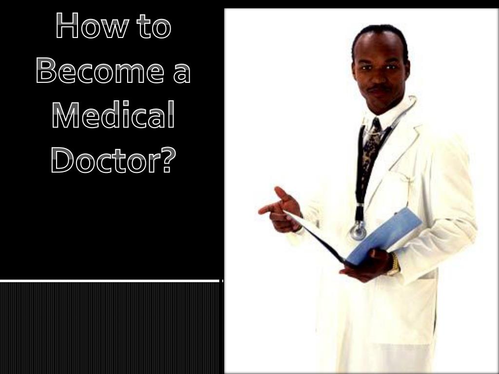 PPT - How to Become a Medical Doctor? PowerPoint Presentation, free ...