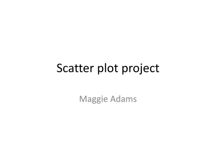 PPT - Scatter plot project PowerPoint Presentation, free download - ID ...