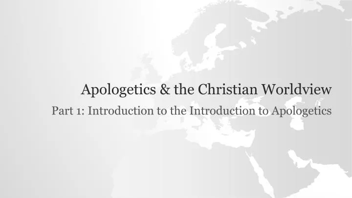 PPT - Apologetics & the Christian Worldview PowerPoint Presentation ...