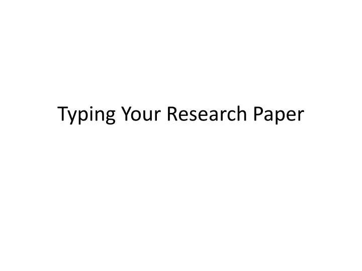 PPT - Typing Your Research Paper PowerPoint Presentation, free download ...