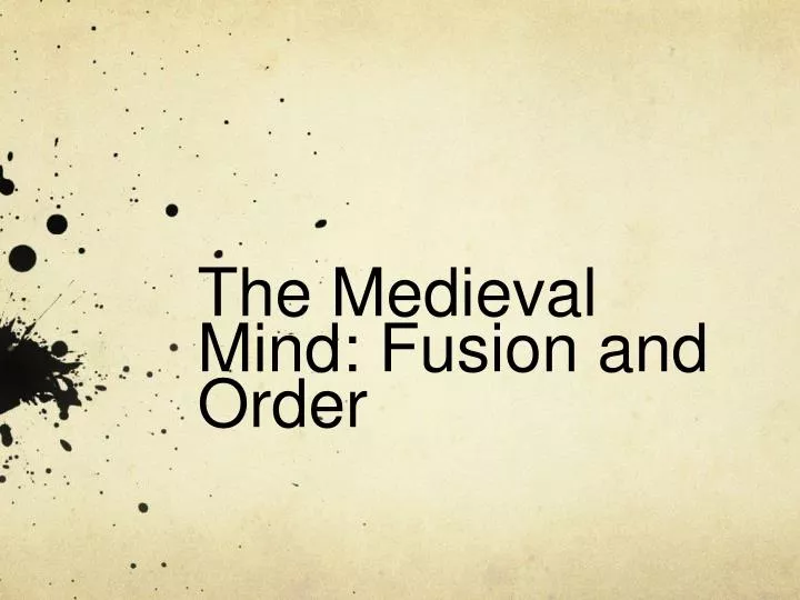 PPT - The Medieval Mind: Fusion and Order PowerPoint Presentation, free ...