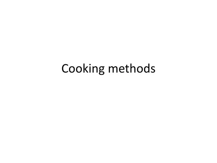 PPT - Cooking methods PowerPoint Presentation, free download - ID:2371876