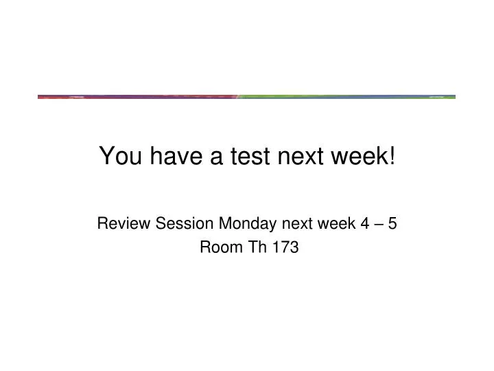 PPT - You have a test next week! PowerPoint Presentation, free download ...