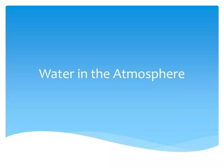 PPT - Water in the Atmosphere PowerPoint Presentation, free download ...