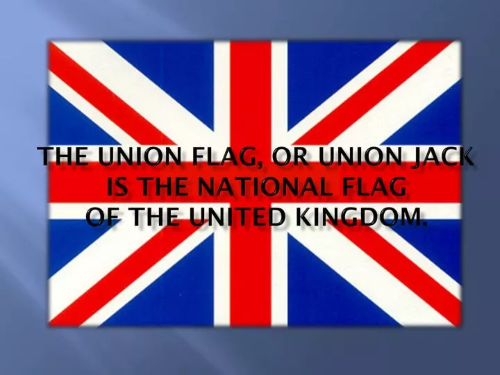 PPT - The Union Flag, or Union Jack is the national flag of the United ...
