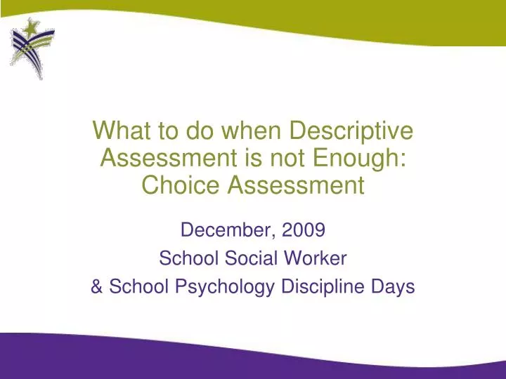 PPT - What to do when Descriptive Assessment is not Enough: Choice ...