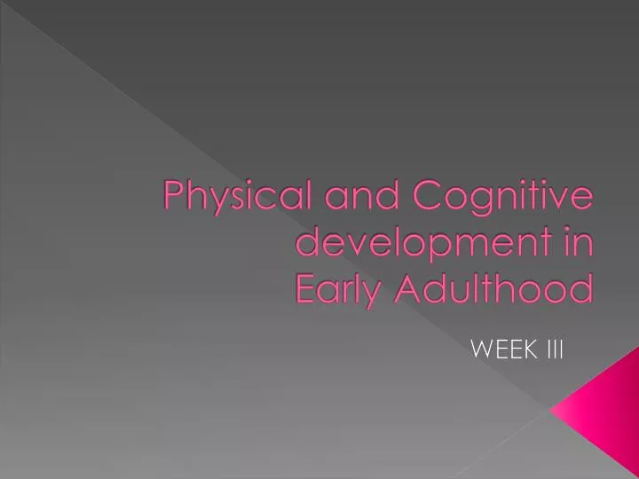 PPT - Physical and Cognitive development in Early Adulthood PowerPoint ...