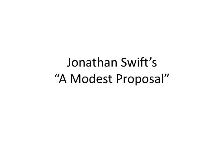 PPT - Jonathan Swift’s “A Modest Proposal” PowerPoint Presentation - ID ...