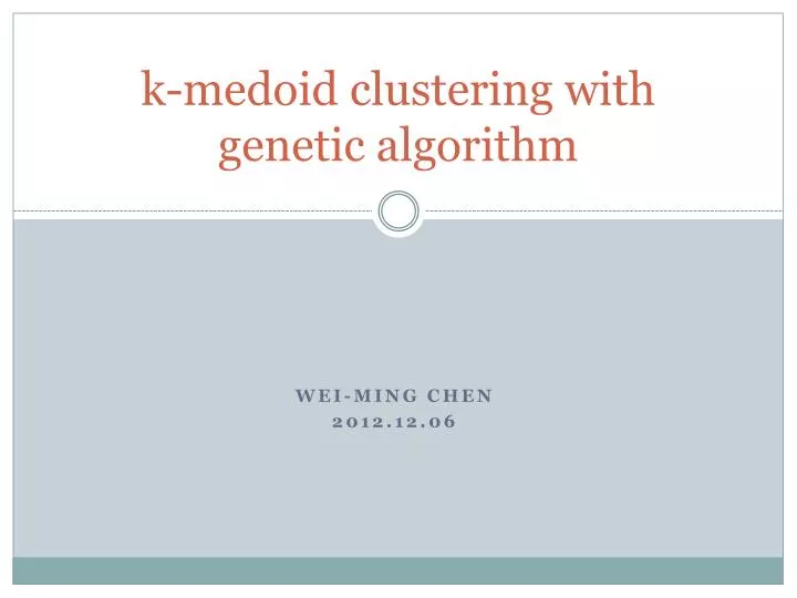 PPT - k - medoid clustering with genetic algorithm PowerPoint Presentation - ID:2380396