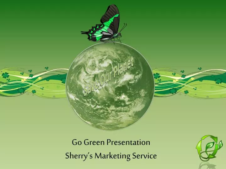 PPT - Go Green Presentation Sherry’s Marketing Service PowerPoint ...