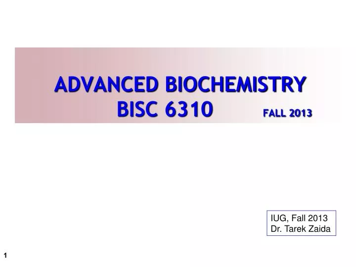 PPT - ADVANCED BIOCHEMISTRY BISC 6310 FALL 2013 PowerPoint Presentation ...