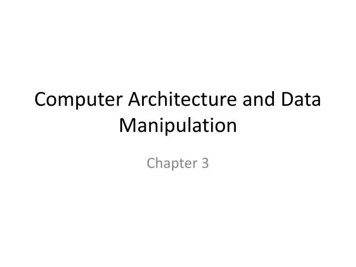 PPT - Computer Architecture and Data Manipulation PowerPoint ...