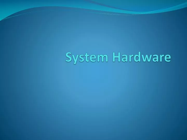 PPT - System Hardware PowerPoint Presentation, free download - ID:2383348