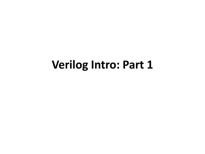 PPT - Verilog Intro: Part 1 PowerPoint Presentation, free download - ID ...