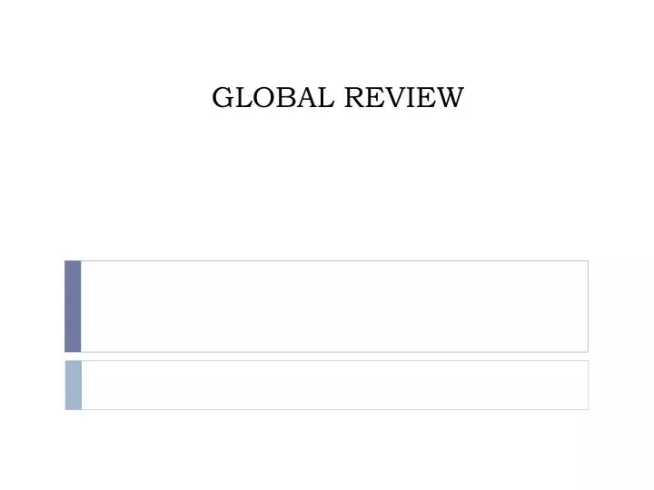 PPT - GLOBAL REVIEW PowerPoint Presentation, free download - ID:2385139