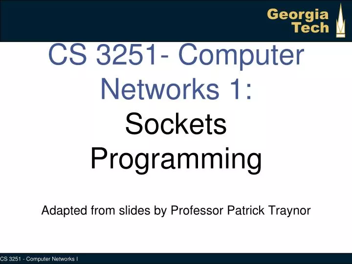 PPT - CS 3251- Computer Networks 1: Sockets Programming PowerPoint Presentation - ID:2385973