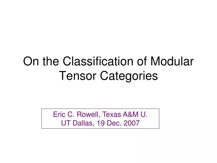PPT - On the Classification of Modular Tensor Categories PowerPoint ...
