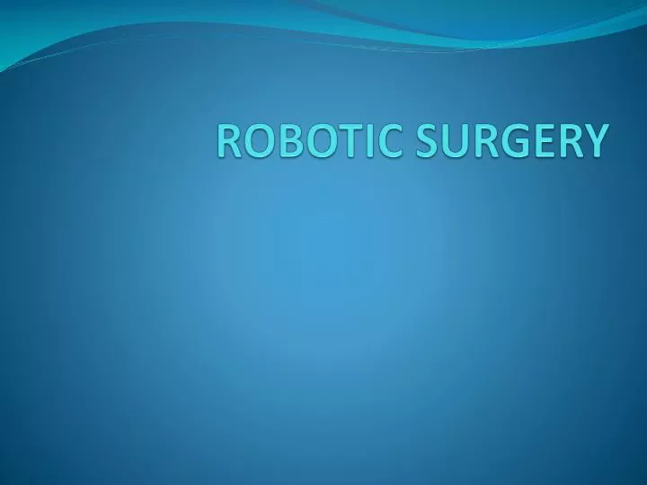 PPT - ROBOTIC SURGERY PowerPoint Presentation, free download - ID:2386874