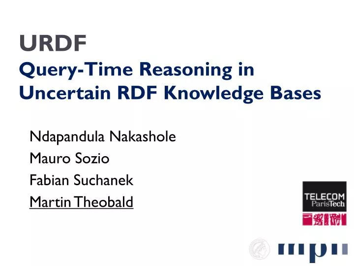 PPT - URDF Query-Time Reasoning in Uncertain RDF Knowledge Bases PowerPoint Presentation - ID ...