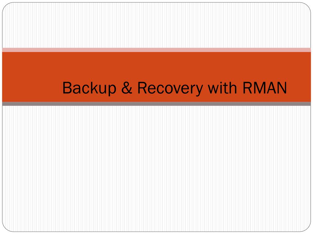 PPT - Backup & Recovery with RMAN PowerPoint Presentation, free ... PPT - Backup & Recovery with RMAN PowerPoint Presentation, free ...