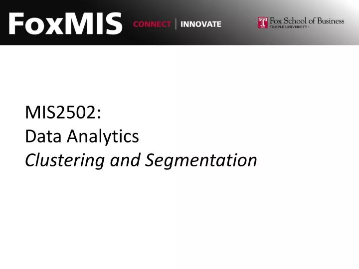 PPT - MIS2502: Data Analytics Clustering and Segmentation PowerPoint Presentation - ID:2387911